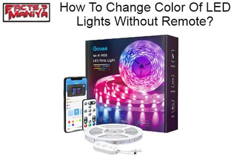 How To Change Color Of LED Lights Without Remote FactsManiya