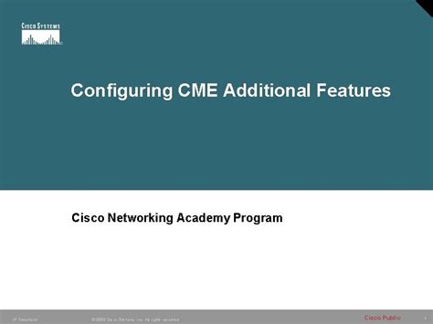 Configuring CME Additional Features Cisco Networking Academy Program