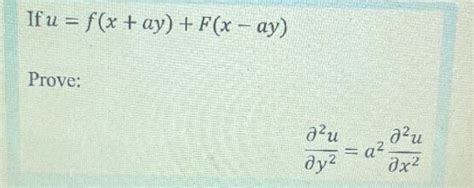Solved If u=f(x+ay)+F(x−ay) Prove: ∂y2∂2u=a2∂x2∂2u | Chegg.com