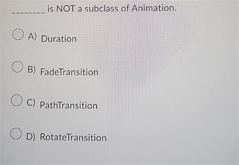 solved q ﻿is not a subclass of animation a ﻿durationb