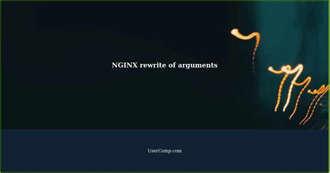 How To Use Nginx Rewrite Of Arguments A Comprehensive Guide