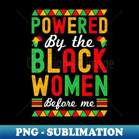 Powered By The Black Women Before Me Black History Month A Inspire