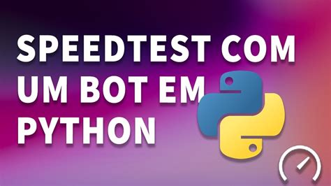 Como Criei Um Bot De Speedtest Usando Python Youtube
