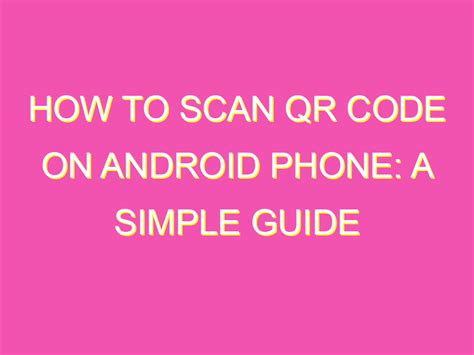 How To Scan QR Code On Android Phone A Simple Guide Kurrently