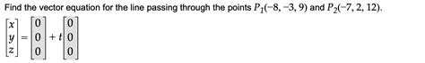 Solved Find The Vector Equation For The Line Passing Through