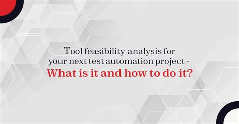 Tool Feasibility Analysis For Your Next Test Automation Project What