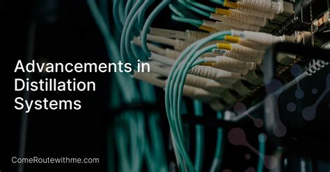Advancements In Distillation Systems