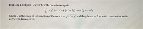 Solved Problem 4 10 Pts Use Stokes Theorem To Chegg Com