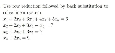 solved use row reduction followed by back substitution to