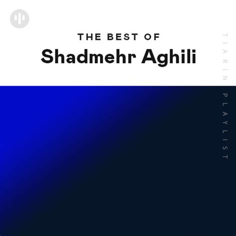 پلی لیست بهترین آهنگ های شادمهر عقیلی تیارین