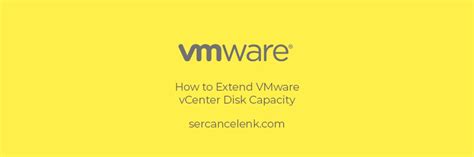 how to extend vmware vcenter disk capacity vmware vsphere vmware