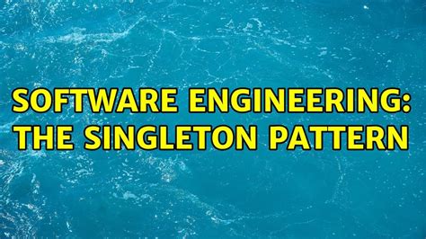 Software Engineering The Singleton Pattern 7 Solutions Youtube