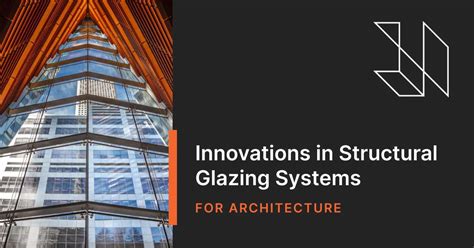 Innovations In Structural Glazing Systems For Architecture