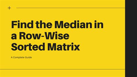 How To Find The Median In A Row Wise Sorted Matrix Code With Kamlesh