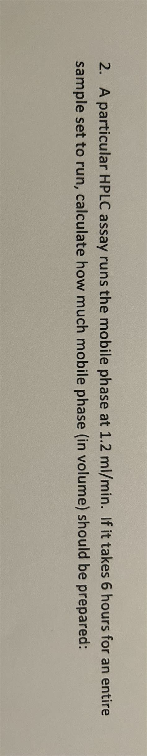 Solved 2 A Particular Hplc Assay Runs The Mobile Phase At