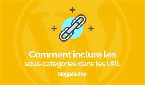 Comment Inclure Les Sous Catégories Dans Les Urls Sur Wordpress Création De Blog Thème