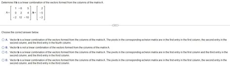 Solved Determine If B Is A Linear Combination Of The Vectors