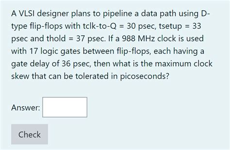 Solved A Vlsi Designer Plans To Pipeline A Data Path Using