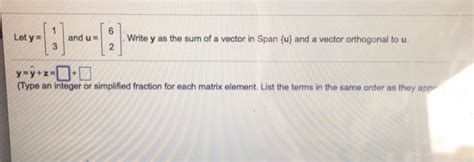 solved let y [1 3] and u [6 2] write y as the sum of a
