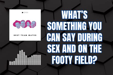 Best Team Mates What Can You Say In The Bedroom And At The Footy Auscast Network