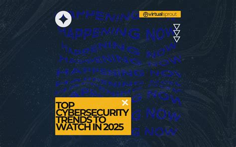 Top Cybersecurity Trends To Watch In 2025 Virtual Sprout