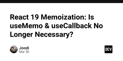 React 19 Memoization Is Usememo And Usecallback No Longer Necessary