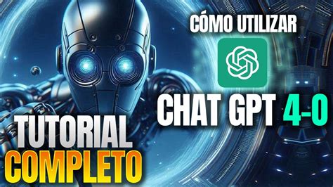 Cómo Utilizar GPT-4o (Tutorial de GPT4o) Guía Completa Con Consejos y Trucos - YouTube