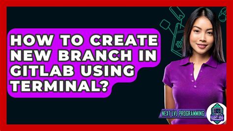 How To Create New Branch In Gitlab Using Terminal Next Lvl