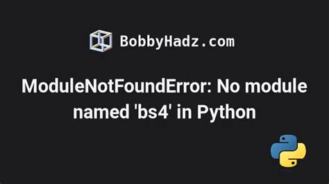 Modulenotfounderror No Module Named Bs4 In Python Bobbyhadz