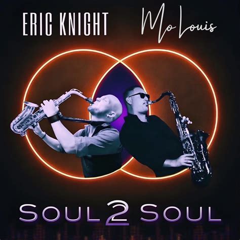 Soul 2 Soul Eric Knight And Mo Louis Song Lyrics Music Videos And Concerts