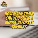 How Many Times Can You Click A Mouse Before It Breaks August Keyboard Kings