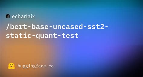 Echarlaixbert Base Uncased Sst2 Static Quant Test · Hugging Face