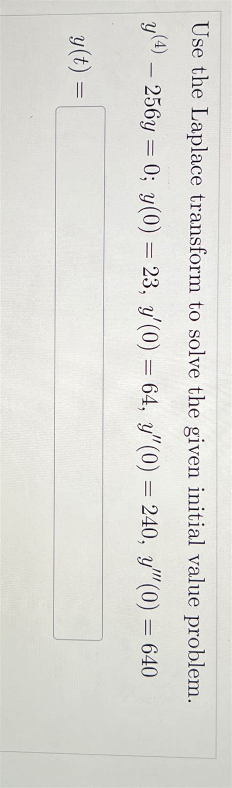 solved use the laplace transform to solve the given initial