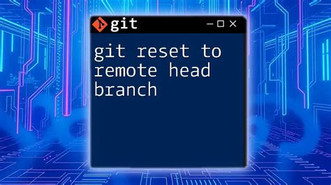 Git Reset To Remote Head Branch A Quick Guide Git Reset To Remote Head Branch A Quick Guide