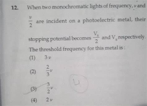 When Two Monochromatic Lights Of Frequency V And Frac V 2 Are Inciden