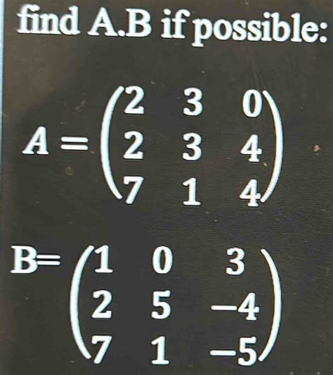 solved find a b if possible a beginpmatrix 2and3and0 2and3and4 7and1
