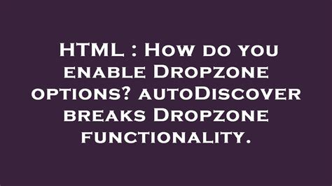 HTML How Do You Enable Dropzone Options AutoDiscover Breaks Dropzone Functionality YouTube