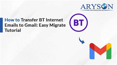 How To Transfer BT Internet Emails To Gmail Easy Migrate Tutorial