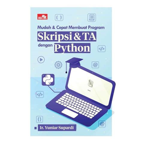 Mudah Dan Cepat Membuat Program Skripsi Dan Tugas Akhir Dengan Python 2021