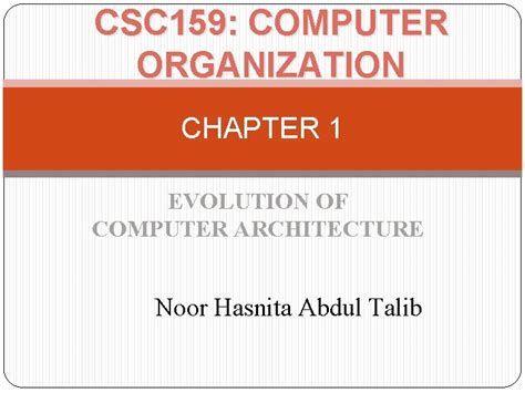 CSC 159 COMPUTER ORGANIZATION CHAPTER 1 EVOLUTION OF