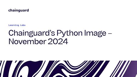 Chainguards Python Image November 2024 Chainguard Learning Labs Youtube
