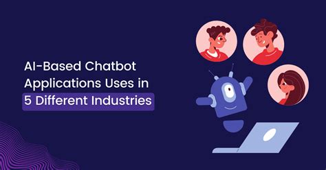 Applications Of Ai Based Chatbots In Five Different Industries