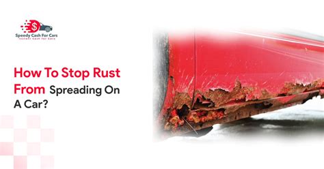 Find Ways To Stop Rust From Spreading On Your Valued Vehicle