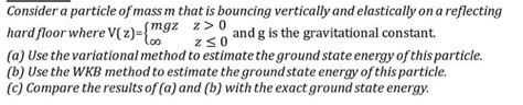Solved Consider A Particle Of Mass M That Is Bouncing