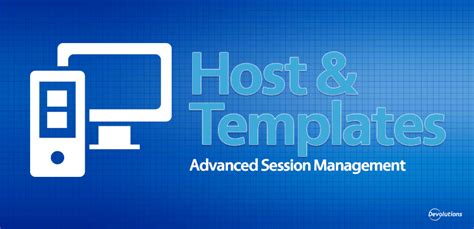 Advanced Session Management Host And Templates Devolutions Blog