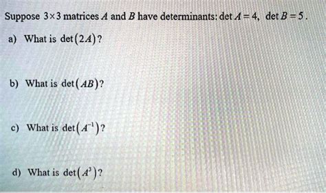 solved suppose 3x3 matrices a and b have determinants det a 4 det