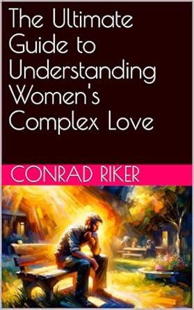 The Ultimate Guide To Understanding Women S Complex Love Redpilled Relationships EBook Riker
