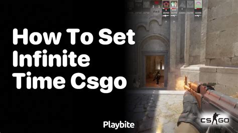 How To Set Infinite Time In Csgo Playbite