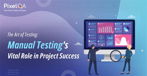 the art of testing manual testing s vital role in project success
