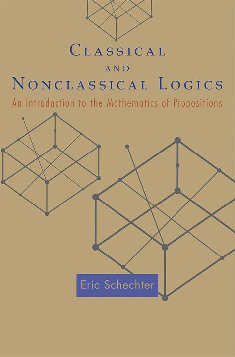 Classical And Nonclassical Logics An Introduction To The Mathematics Of Propositions